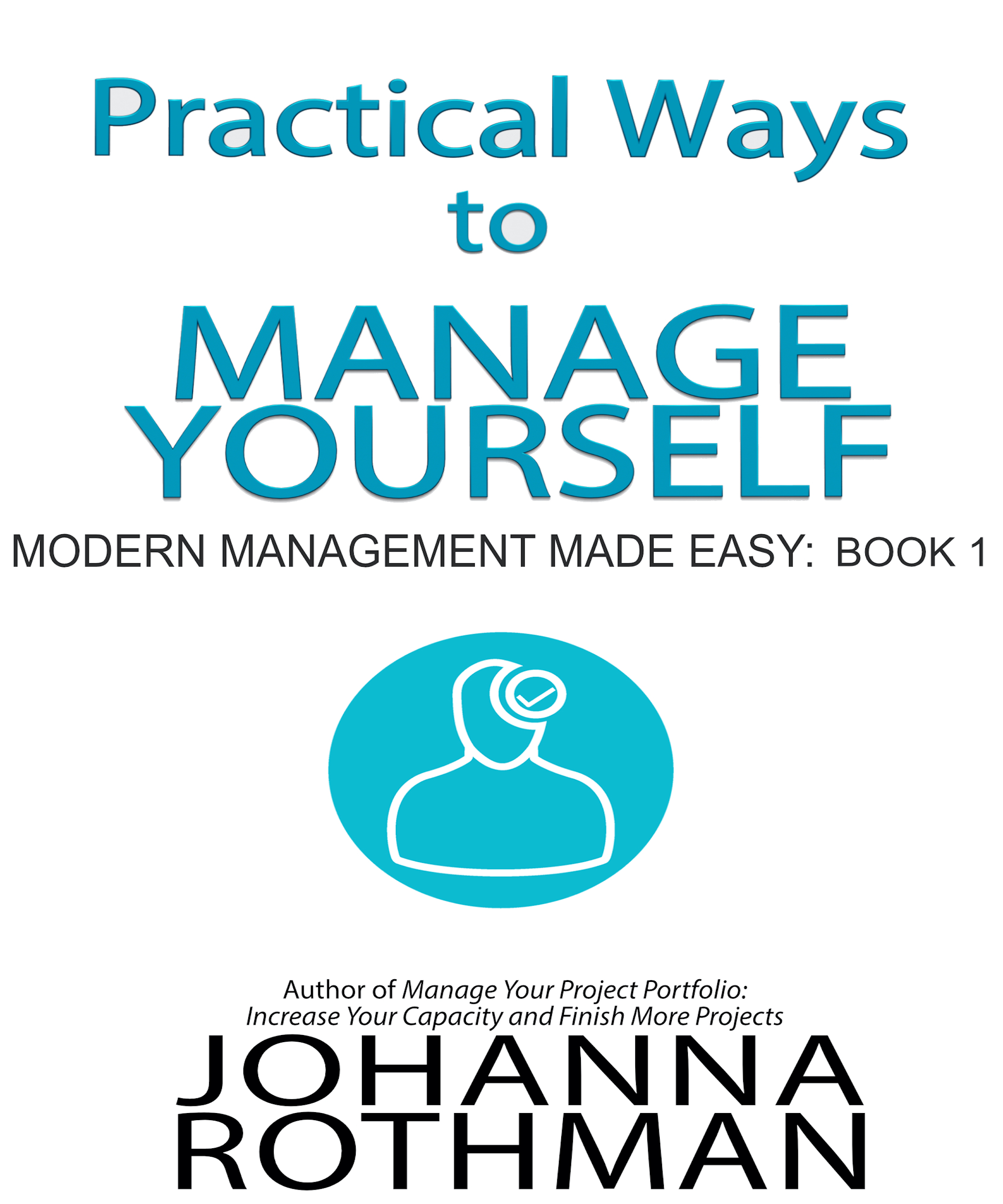 Practical Ways to Manage Yourself: Modern Management Made Easy, Book 1 ...